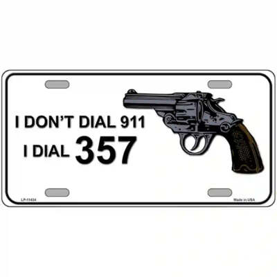 I Don't Dial 911 I Dial 357 Novelty License Plate | eBay