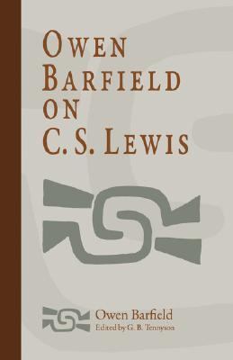 Owen Barfield on C. S. Lewis by G. B. Tennyson, C. S. Lewis and Owen ...
