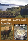 Between Earth and Paradise By Mike Tomkies. 9781904445418 9781904445418 ...