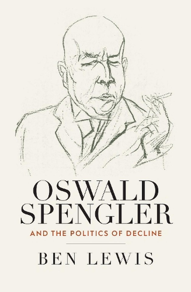Oswald Spengler and the Politics of Decline by Ben Lewis (English ...