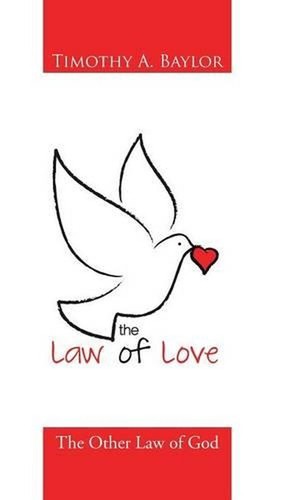 The Law of Love: The Other Law of God by Timothy A. Baylor (English ...