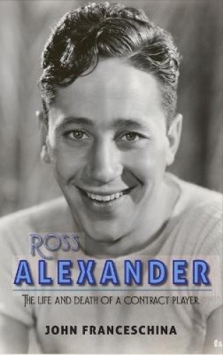 Ross Alexander: The Life and Death of a Contract Player (hardback ...