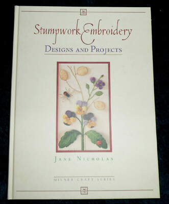 Stumpwork Embroidery Designs and Projects by Jane Nicholas | L/New HB ...