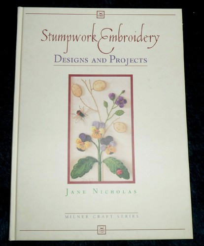 Stumpwork Embroidery Designs and Projects by Jane Nicholas | L/New HB ...