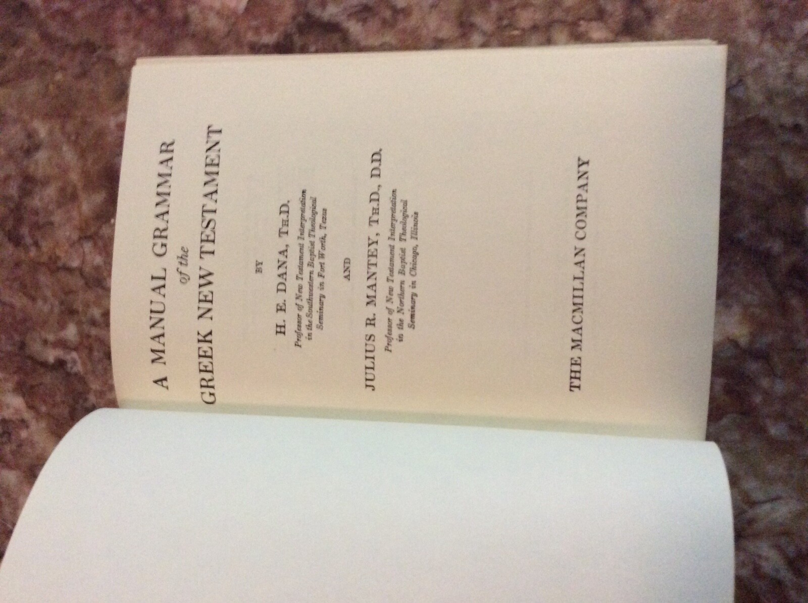 A MANUAL GRAMMAR OF THE GREEK NEW TESTAMENT BY H. E. DANA AND JULIUS R ...