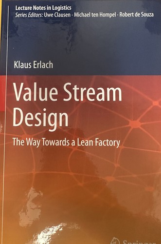 Lecture Notes in Logistics Ser.: Value Stream Design : The Way Towards ...