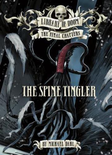 Library of Doom: the Final Chapters Ser.: The Spine Tingler by Michael ...