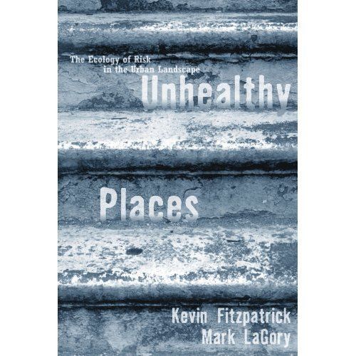 Unhealthy Places: The Ecology of Risk in the Urban Landscape by Mark ...