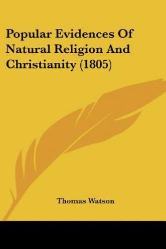 Popular Evidences of Natural Religion and Christianity by Thomas Watson ...