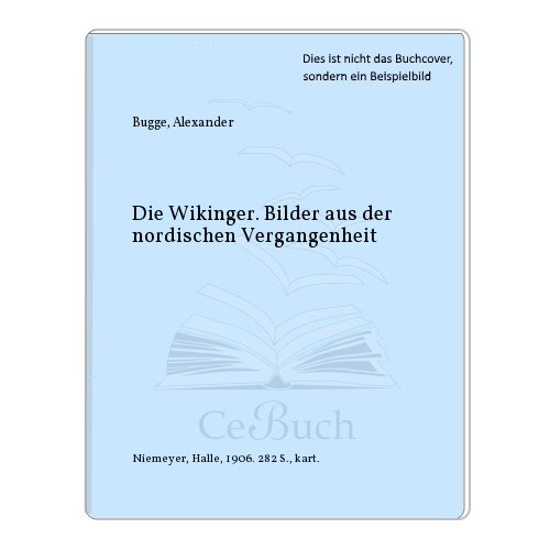Bugge, Alexander: Die Wikinger. Bilder aus der nordischen Vergangenheit ...