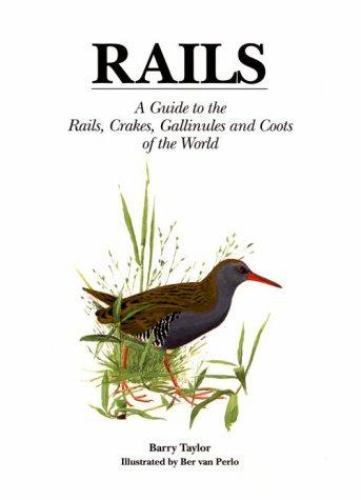 Rails: A Guide to the Rails, Crakes, Gallinules and Coots of the World ...
