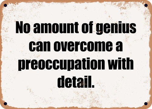 METAL SIGN - No amount of genius can overcome a preoccupation with ...