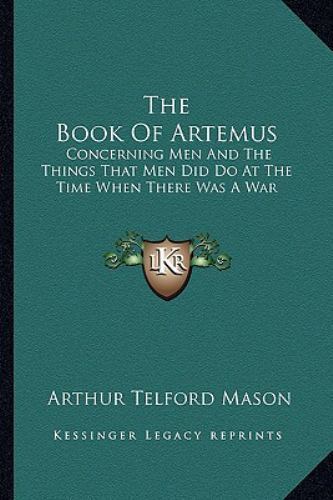 Book of Artemus : Concerning Men and the Things That Men Did Do at the ...