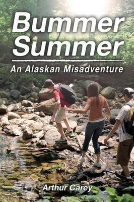 Bummer Summer: An Alaskan Misadventure by Arthur Carey (English ...