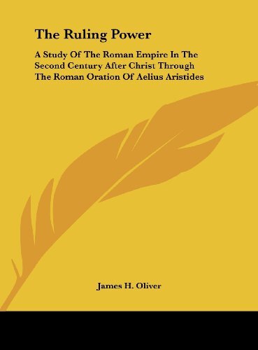 THE RULING POWER: A STUDY OF THE ROMAN EMPIRE IN THE By James H. Oliver ...
