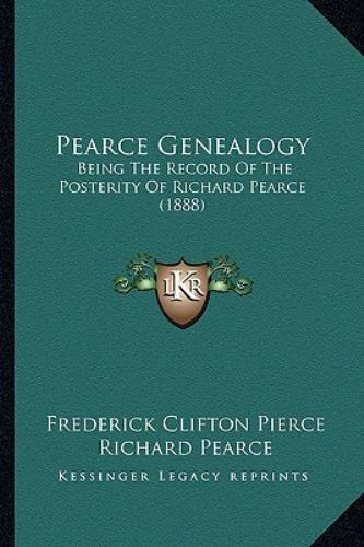 Pearce Genealogy : Being the Record of the Posterity of Richard Pearce ...