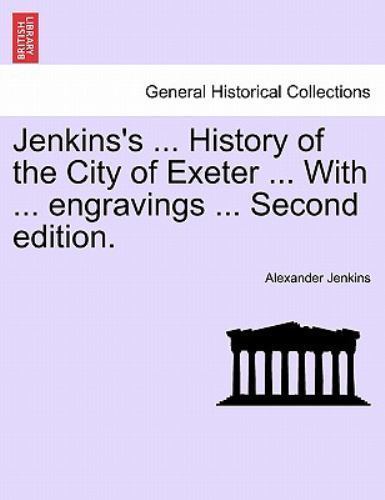 Jenkins's History of the City of Exeter with Engravings by Alexander ...