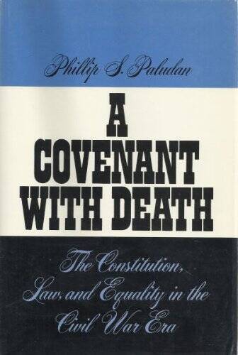 Covenant with Death: The Constitution, Law, and Equality in the Civil ...