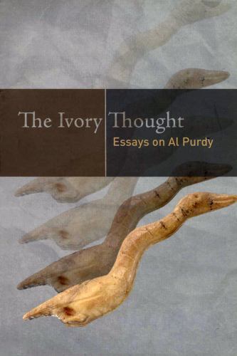 Reappraisals: Canadian Writers Ser.: Ivory Thought : Essays on Al Purdy ...