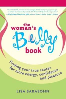 The Woman's Belly Book: Finding Your True Center for More Energy ...