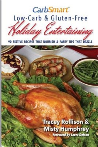 Carbsmart Low-Carb & Gluten-Free Holiday Entertaining: 90 Festive ...
