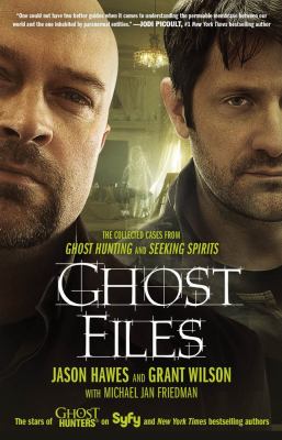 Ghost Files: The Collected Cases from Ghost Hunting and Seeking Spirits ...