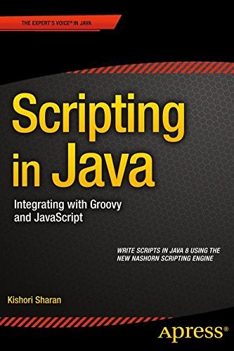 SCRIPTING IN JAVA: INTEGRATING WITH GROOVY AND JAVASCRIPT By Kishori Sharan NEW 9781484207147| eBay