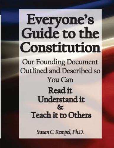 Everyone's Guide to the Constitution : Our Founding Document Outlined ...