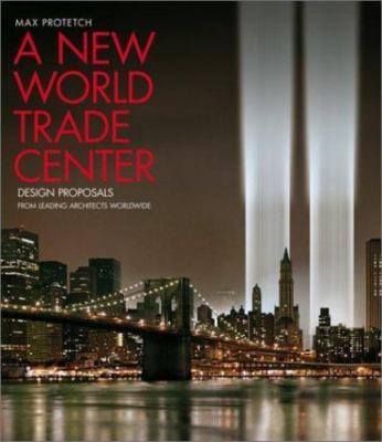 A New World Trade Center: Design Proposals from the World's Foremost ...