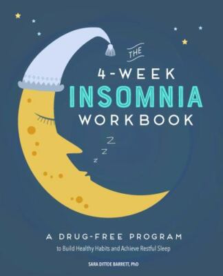 4-week Insomnia Workbook : A Drug-free Program to Build Healthy Habits ...