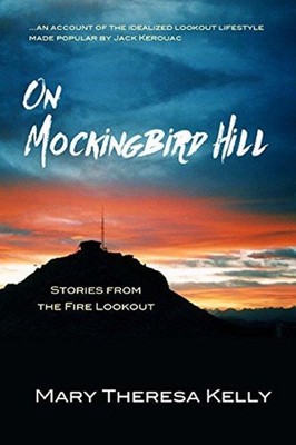 On Mockingbird Hill: Stories from the Fire Lookout by Mary Theresa ...