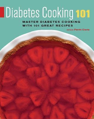 Diabetes Cooking 101: Master Diabetes Cooking with 101 Great Recipes ...