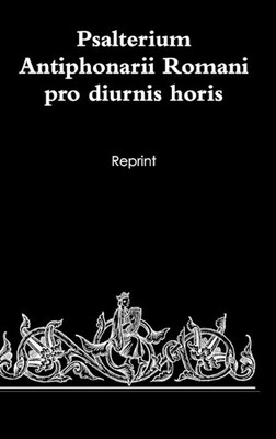Pietro Cerniz Psalterium Antiphonarii Romani Pro Diurnis Hori ...