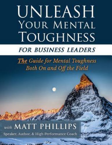 Unleash Your Mental Toughness (for Business Leaders) by Matt Phillips (2015, Trade Paperback ...