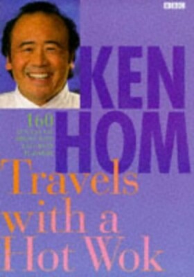 Ken Hom Travels with a Hot Wok by Hom, Ken Hardback Book The Fast Free ...