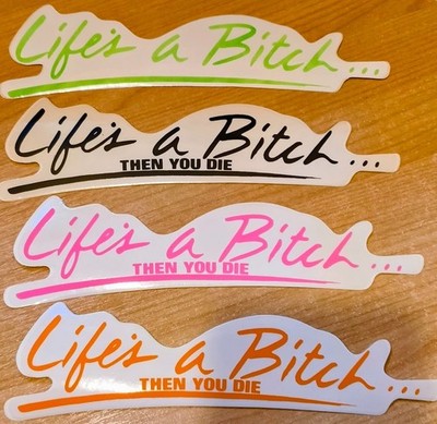 Funny vinyl sticker, Life's a Bitch, Car Van pick-up sticker | eBay UK