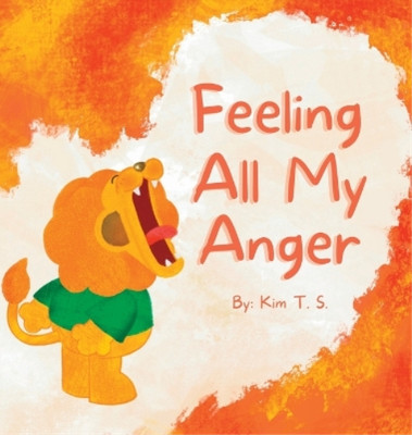 Kim T S Feeling All My Anger (Hardback) Feeling All My Feelings (US ...