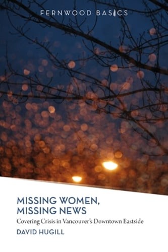 Missing Women, Missing News: Covering Crisis in Vancouver`s Downtown ...