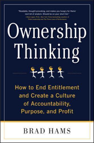 Ownership Thinking: How to End Entitlement and Create a Culture of ...