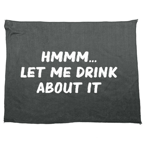 Hmmm Let Me Drink About It - Kitchen Cleaning Cloth Dish Tea Towels ...
