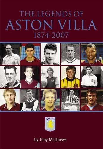 Tony Matthews The Legends of Aston Villa 1874-2007 (Paperback) | eBay