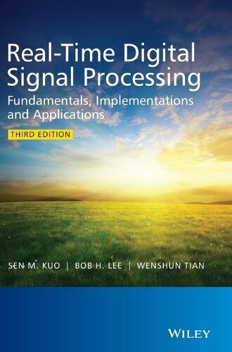 Sen M. Kuo Bob H. Lee Wenshun Tian Real-Time Digital Signal Processing ...