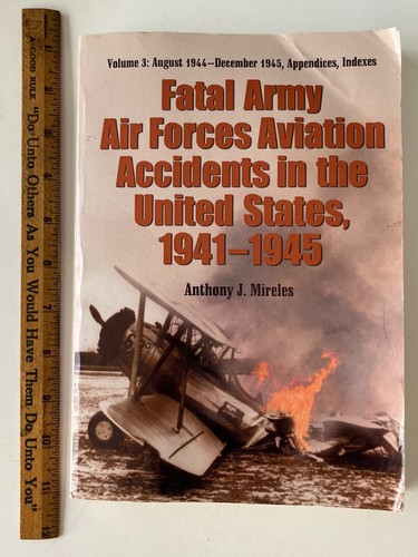 FATAL Army Air Forces Aviation AAF Accidents in the US WWII Vol 3 ...