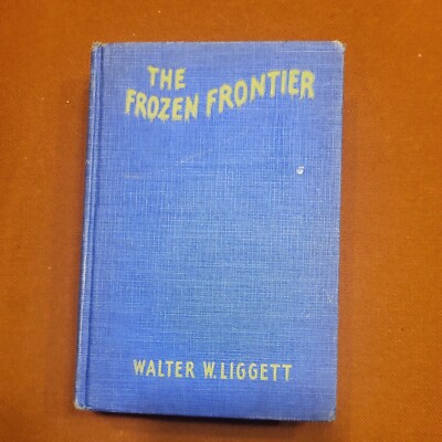 The Frozen Frontier - Walter W. Liggett 1927 | eBay