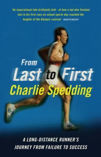 From Last to First : A Long-Distance Runner's Journey from Failure to ...