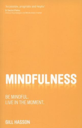 Mindfulness : Be Mindful. Live in the Moment by Gill Hasson (2013 ...