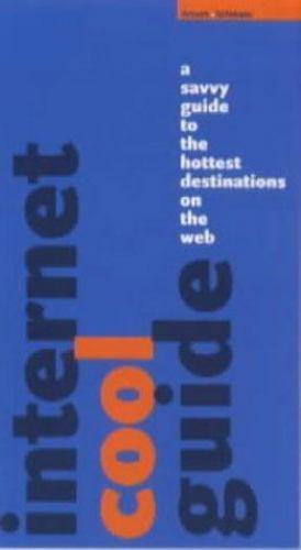 Internet Cool Guide : A Savvy Guide to the Best Destinations on the Web ...