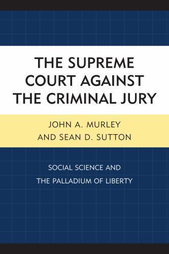 Supreme Court Against the Criminal Jury : Social Science and the ...