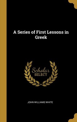 White - A Series of First Lessons in Greek - New hardback or cased boo ...