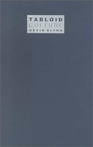 Tabloid Culture : Trash Taste, Popular Power, and the Transformation of ...